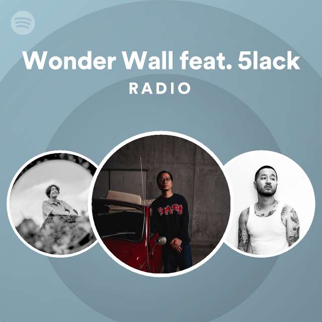 Wonder Wall feat. 5lack Radio - playlist by Spotify | Spotify