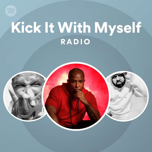 Kick It With Myself Radio - playlist by Spotify | Spotify