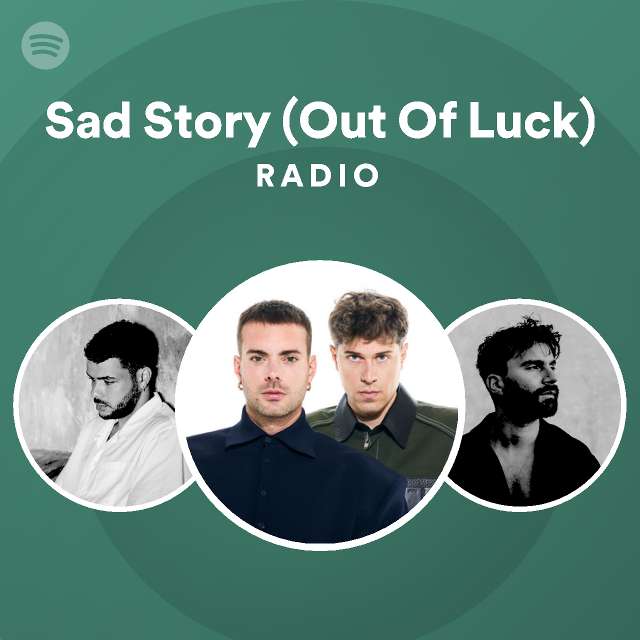 Sad Story (Out Of Luck) Radio - playlist by Spotify | Spotify
