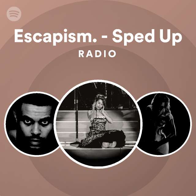 Escapism. - Sped Up Radio - playlist by Spotify | Spotify