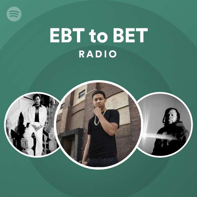 EBT to BET Radio - playlist by Spotify | Spotify