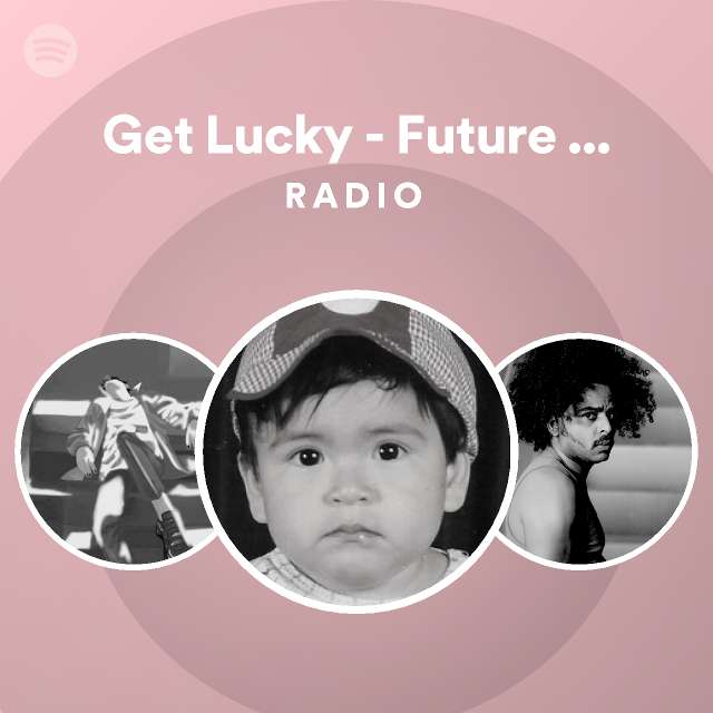 Get Lucky - Future House Remix Radio - playlist by Spotify | Spotify