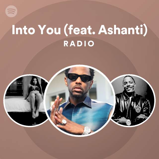 Into You (feat. Ashanti) Radio - playlist by Spotify | Spotify