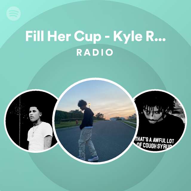 Fill Her Cup - Kyle Richh Remix Radio | Spotify Playlist