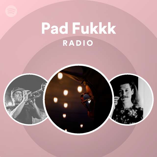Pad Fukkk Radio - playlist by Spotify | Spotify