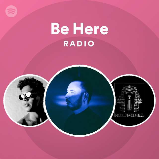 Be Here Radio - playlist by Spotify | Spotify