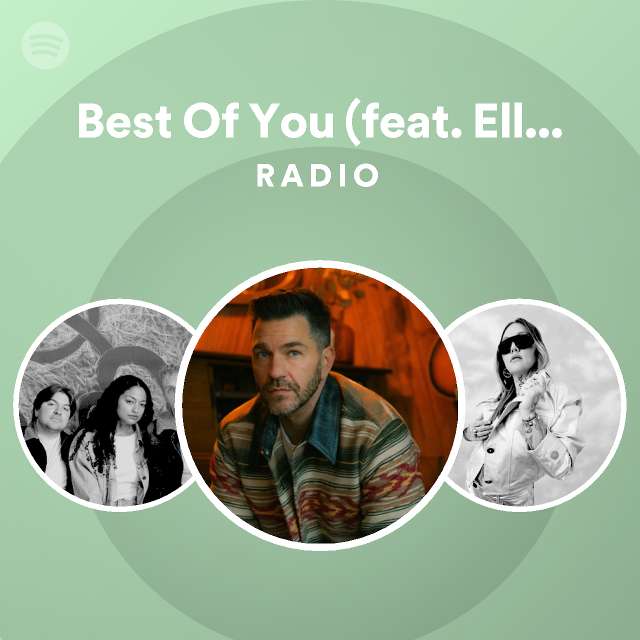 Best Of You (feat. Elle King) Radio - playlist by Spotify | Spotify