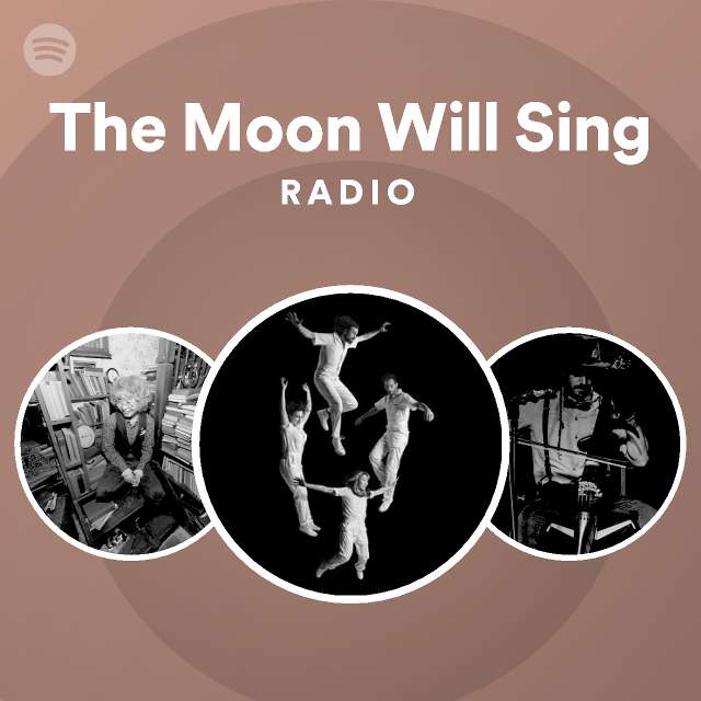 The Moon Will Sing Radio - playlist by Spotify | Spotify