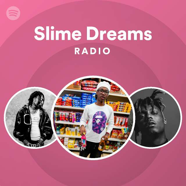 Slime Dreams Radio - playlist by Spotify | Spotify