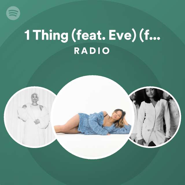 1 Thing (feat. Eve) (feat. Eve) Radio - playlist by Spotify | Spotify