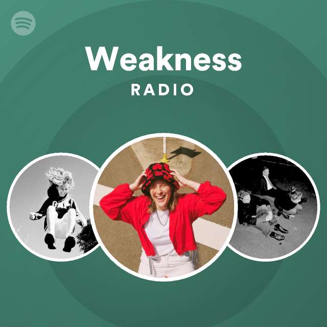 Weakness Radio - playlist by Spotify | Spotify