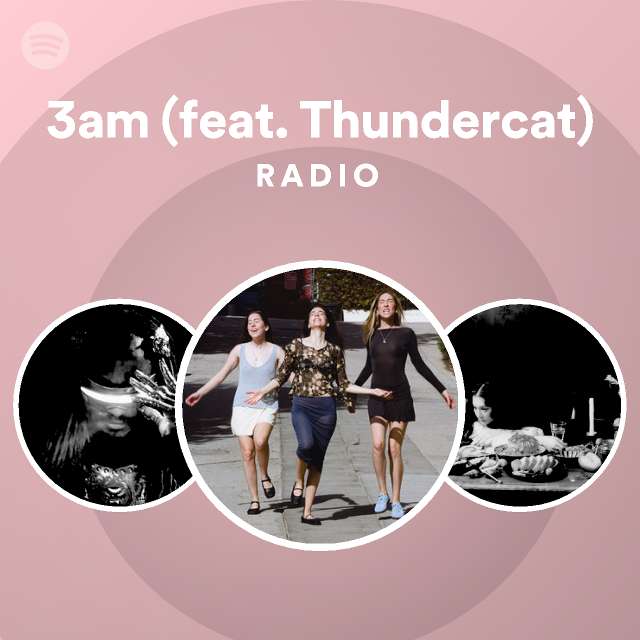 3am (feat. Thundercat) Radio - playlist by Spotify | Spotify