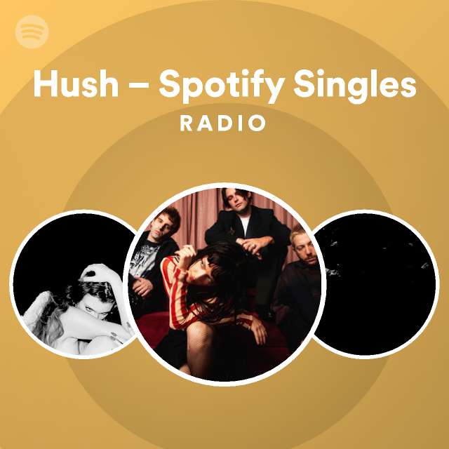 Hush – Spotify Singles Radio - playlist by Spotify | Spotify