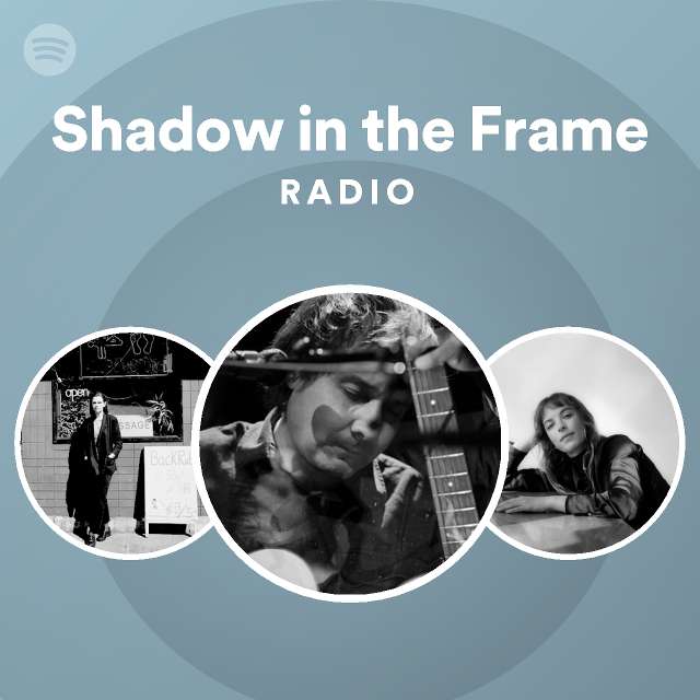 Shadow in the Frame Radio - playlist by Spotify | Spotify