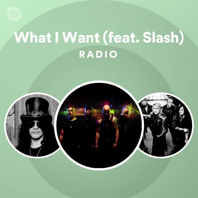 What I Want (feat. Slash) Radio - playlist by Spotify | Spotify
