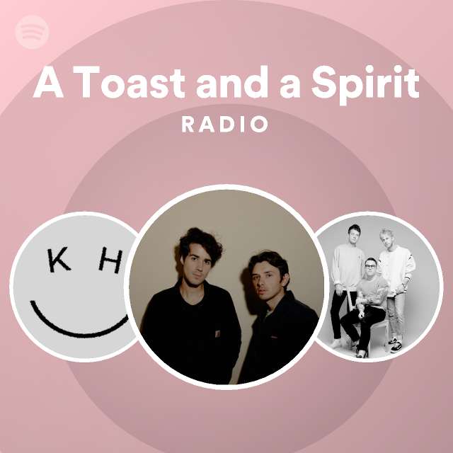 A Toast and a Spirit Radio - playlist by Spotify | Spotify