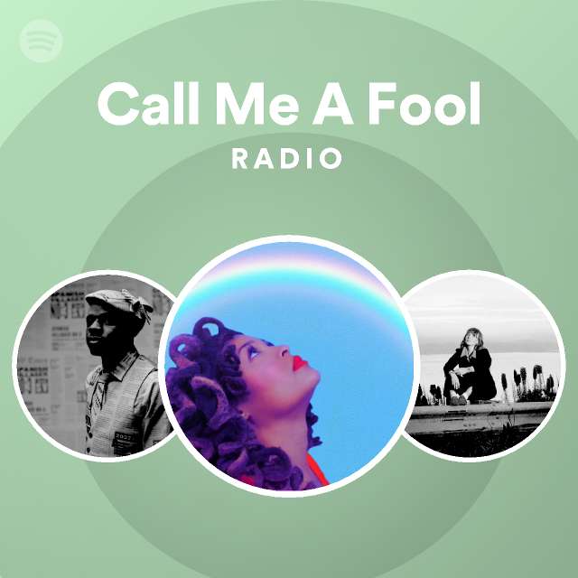 Call Me A Fool Radio - playlist by Spotify | Spotify