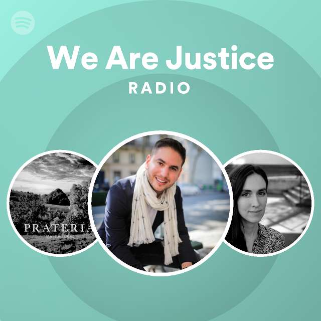 We Are Justice Radio - playlist by Spotify | Spotify