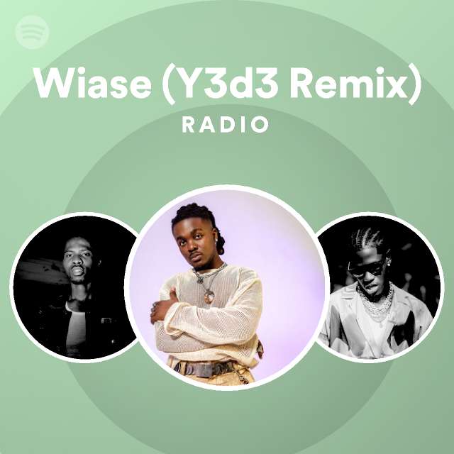 Wiase (Y3d3 Remix) Radio - playlist by Spotify | Spotify