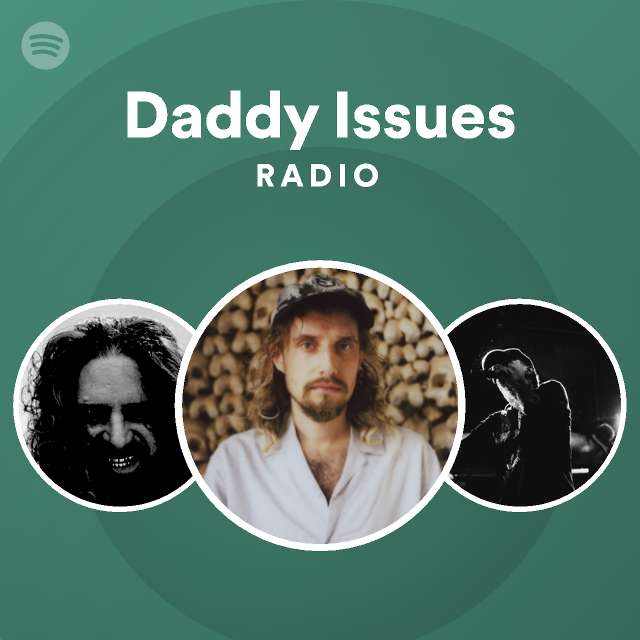 Daddy Issues Radio - playlist by Spotify | Spotify