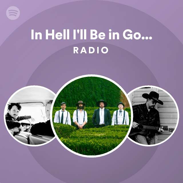 In Hell I'll Be in Good Company Radio - playlist by Spotify | Spotify