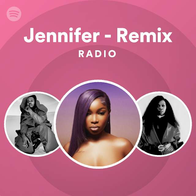 Jennifer - Remix Radio - playlist by Spotify | Spotify