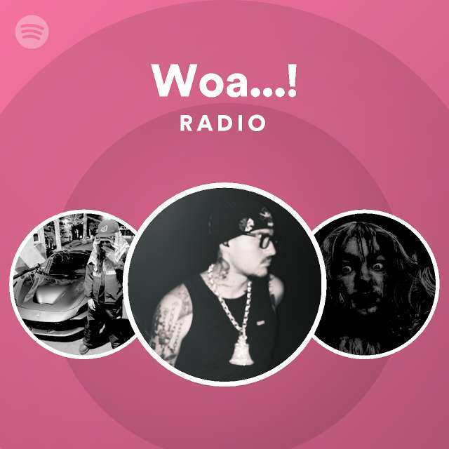 Woa...! Radio - playlist by Spotify | Spotify