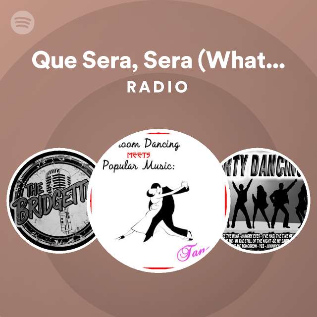 Que Sera, Sera (Whatever Will Be) Radio | Spotify Playlist