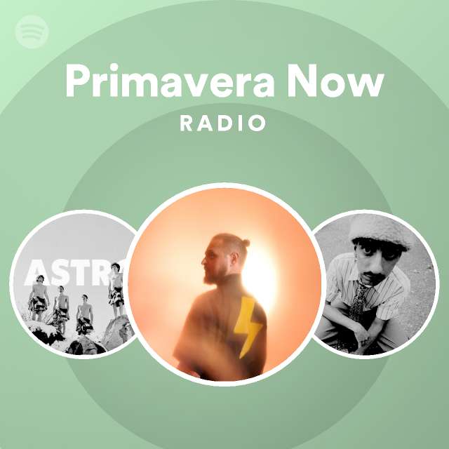 Primavera Now Radio - playlist by Spotify | Spotify
