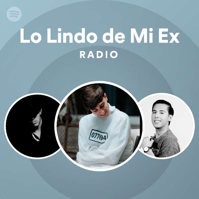 Lo Lindo de Mi Ex Radio - playlist by Spotify | Spotify
