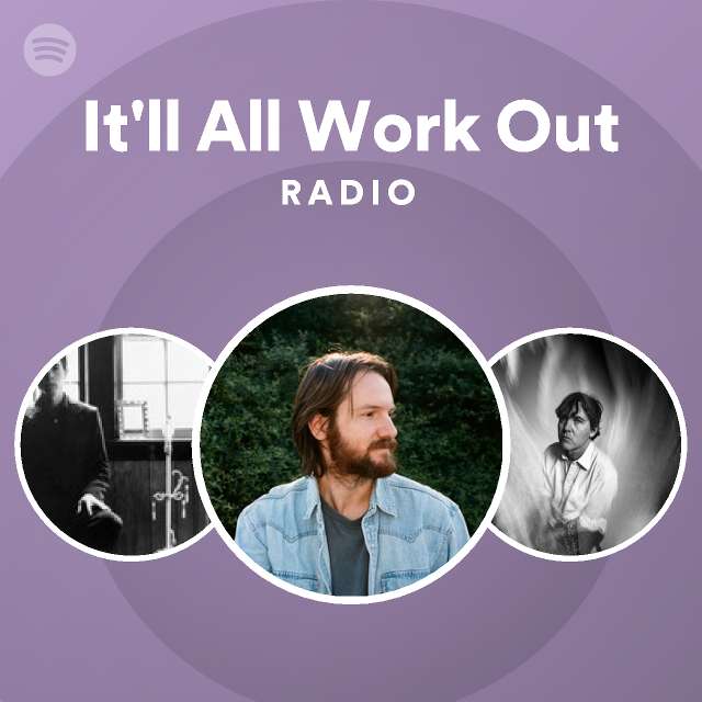 It'll All Work Out Radio - playlist by Spotify | Spotify