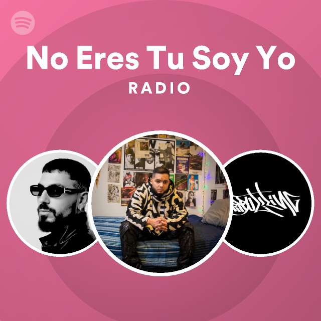 No Eres Tu Soy Yo Radio - playlist by Spotify | Spotify