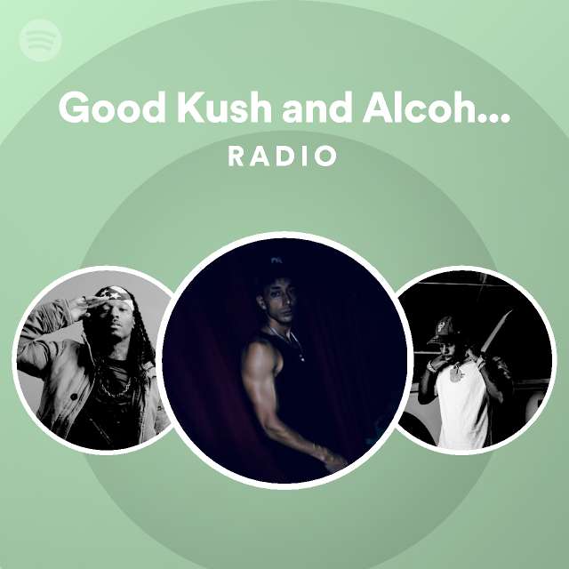 Good Kush and Alcohol (Bitches Love Me) Radio - playlist by Spotify ...