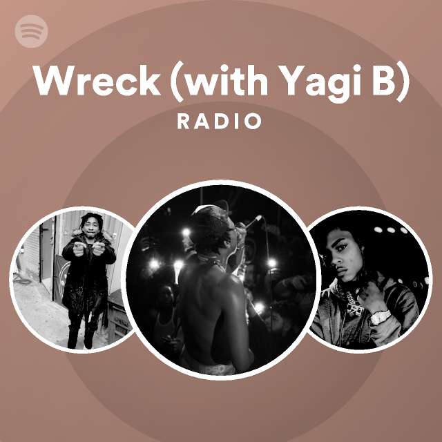 Wreck (with Yagi B) Radio - playlist by Spotify | Spotify