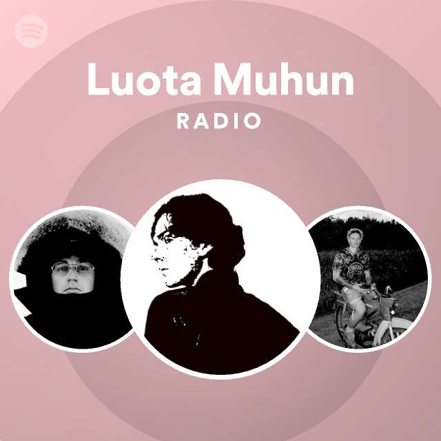 Luota Muhun Radio - playlist by Spotify | Spotify