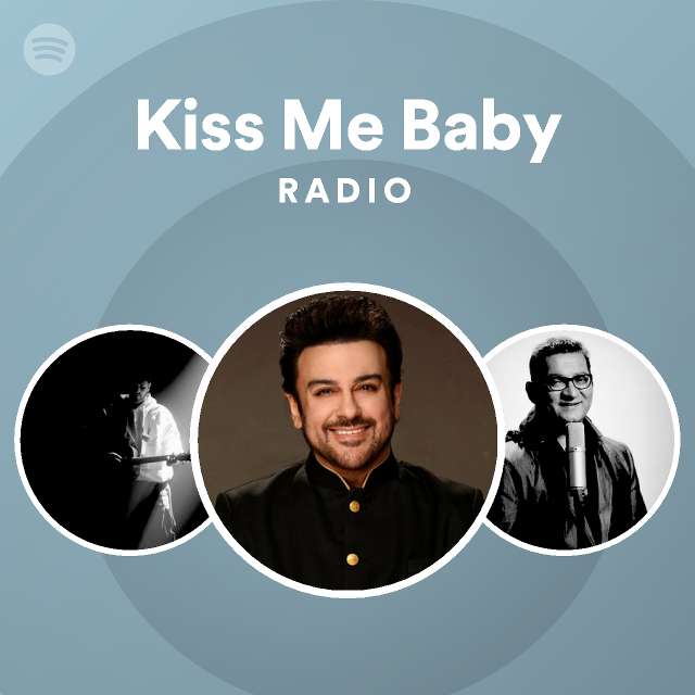 Kiss Me Baby Radio - playlist by Spotify | Spotify