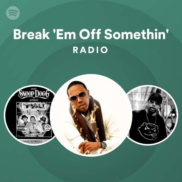 Break 'Em Off Somethin' Radio - playlist by Spotify | Spotify