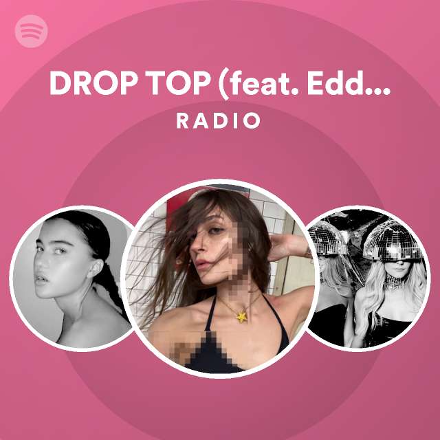 DROP TOP (feat. Eddie Zuko) Radio - playlist by Spotify | Spotify