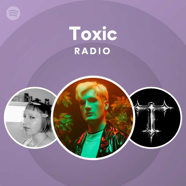 Toxic Radio Playlist By Spotify Spotify