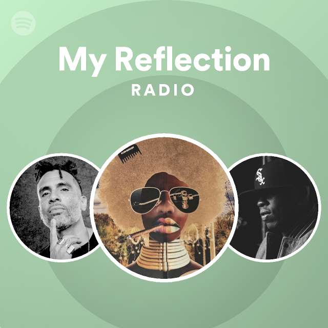 My Reflection Radio - playlist by Spotify | Spotify