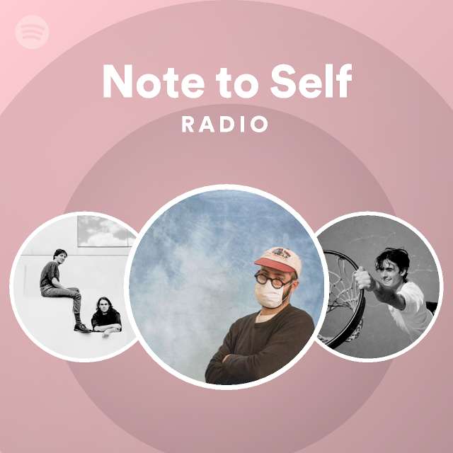 Note to Self Radio - playlist by Spotify | Spotify