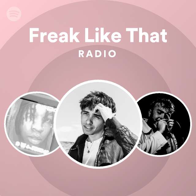 Freak Like That Radio - playlist by Spotify | Spotify