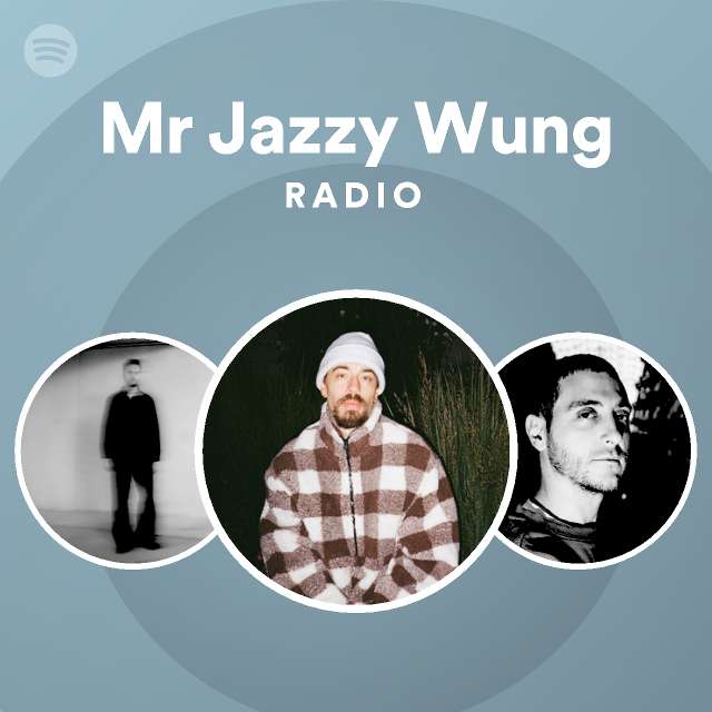 Mr Jazzy Wung Radio - playlist by Spotify | Spotify