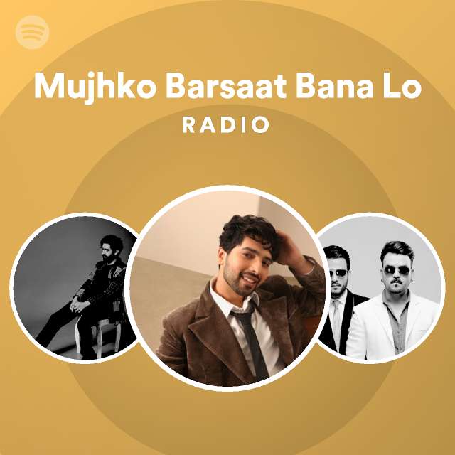 Mujhko Barsaat Bana Lo Radio | Spotify Playlist