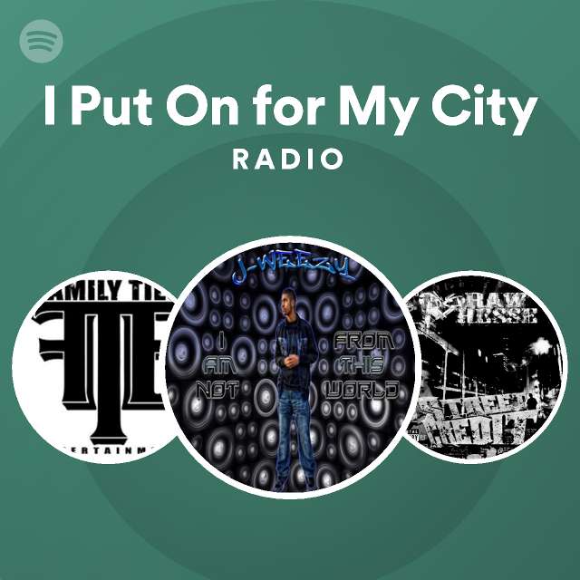 I Put On for My City Radio - playlist by Spotify | Spotify