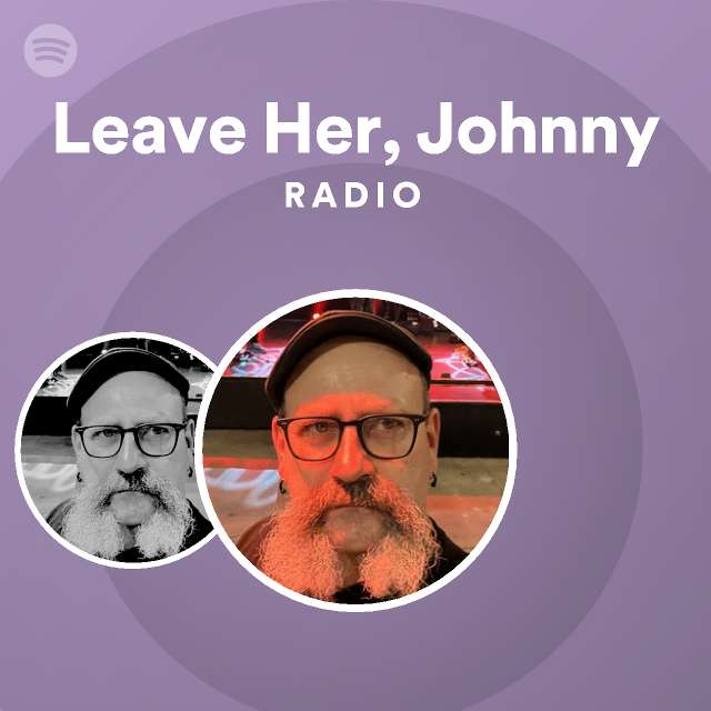 Leave Her, Johnny Radio - playlist by Spotify | Spotify