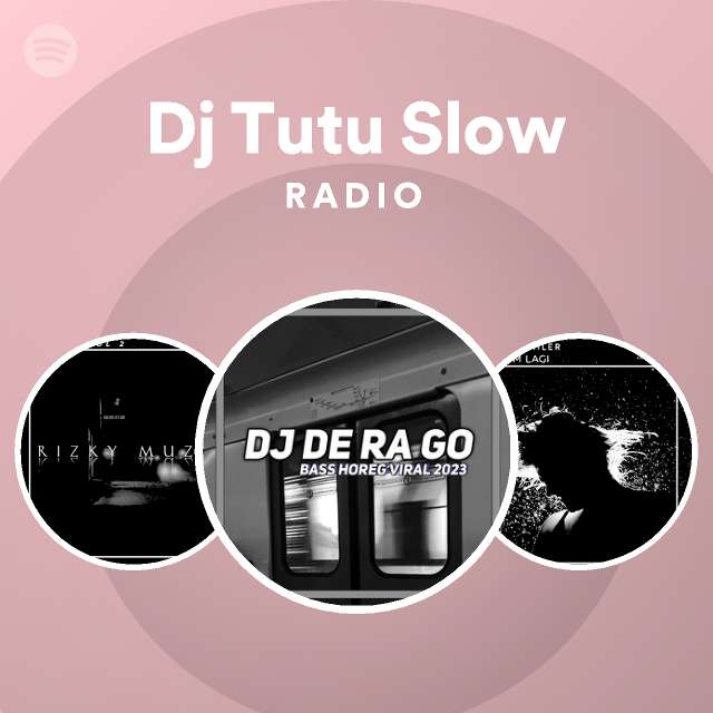 Dj Tutu Slow Radio - playlist by Spotify | Spotify