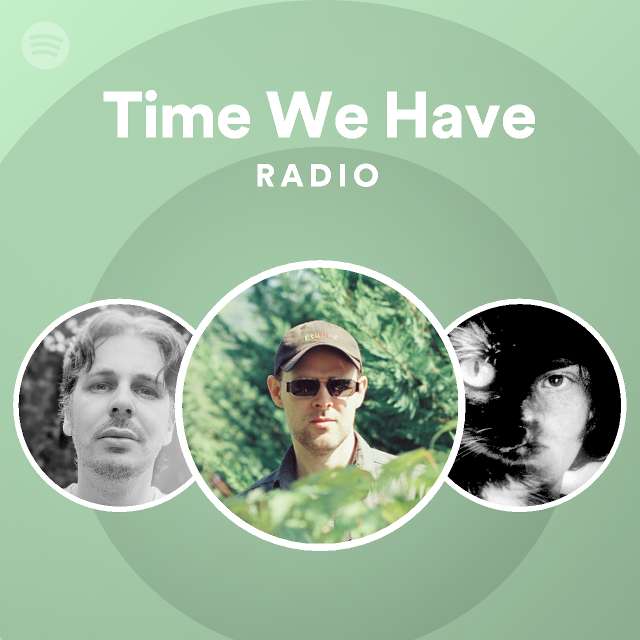 Time We Have Radio - playlist by Spotify | Spotify