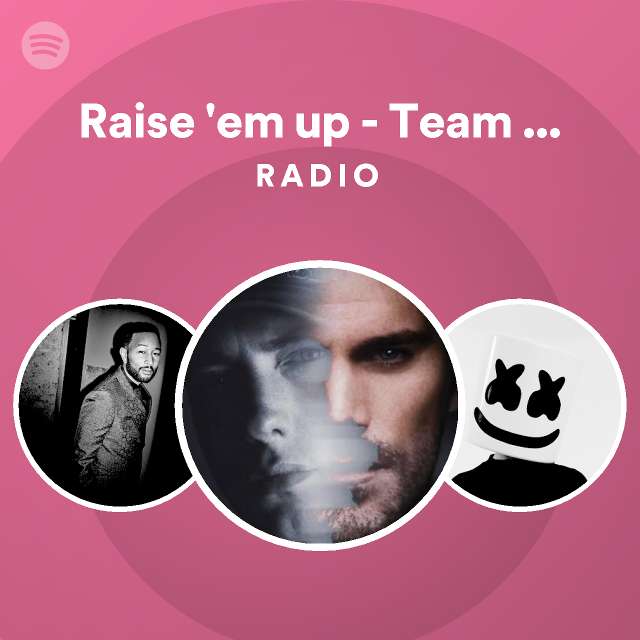 Raise 'em up - Team Lit Mix Radio - playlist by Spotify | Spotify