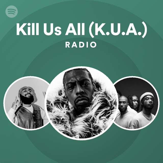 Kill Us All (K.U.A.) Radio | Spotify Playlist